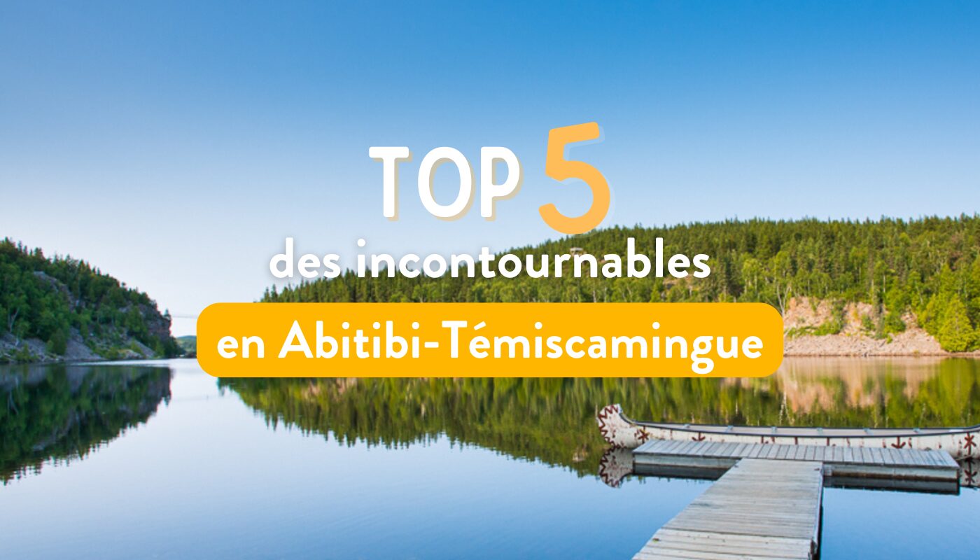 Top 5 des incontournables en Abitibi-Témiscamingue | Parcours Canada